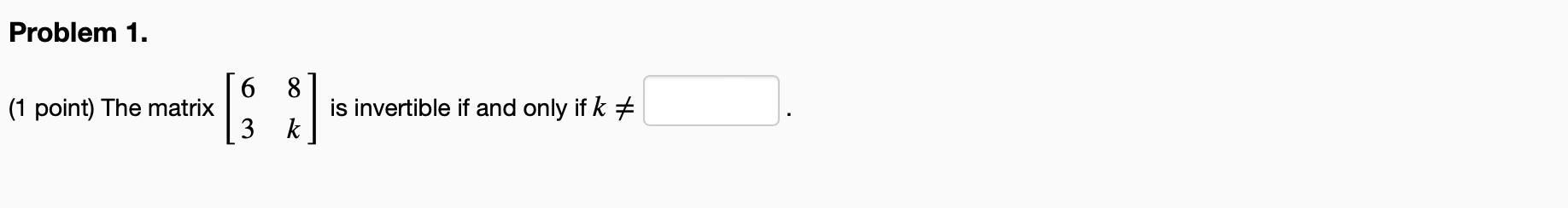 Solved (1 point) The matrix [638k] is invertible if and only | Chegg.com