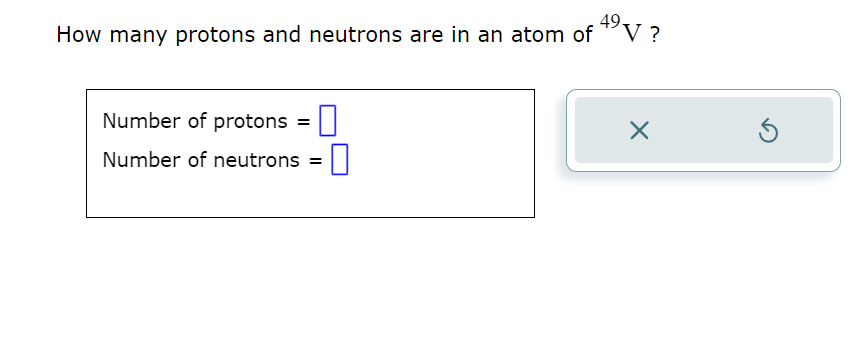 Solved How many protons and neutrons are in an atom of 49 V | Chegg.com
