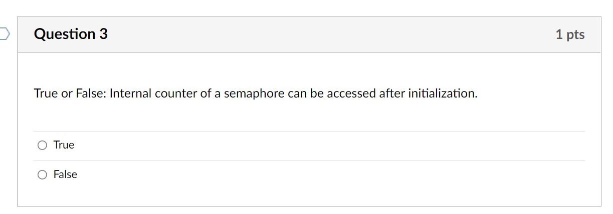 Solved Question 1 1 pts True or False: Semaphore initialized | Chegg.com
