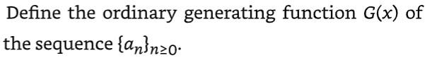 Solved Define the ordinary generating function G(x) of the | Chegg.com