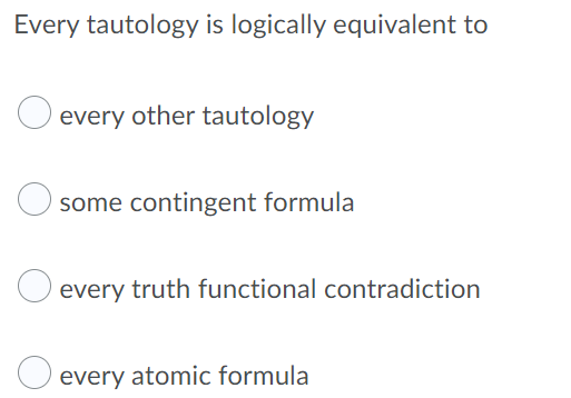 Solved Every tautology is logically equivalent to O every | Chegg.com