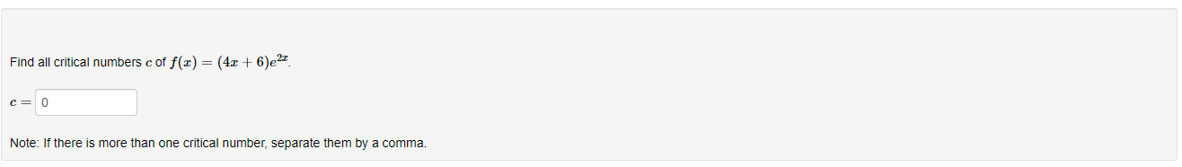 Solved Find all critical numbers c of f(x)=(4x+6)e2x. c= | Chegg.com