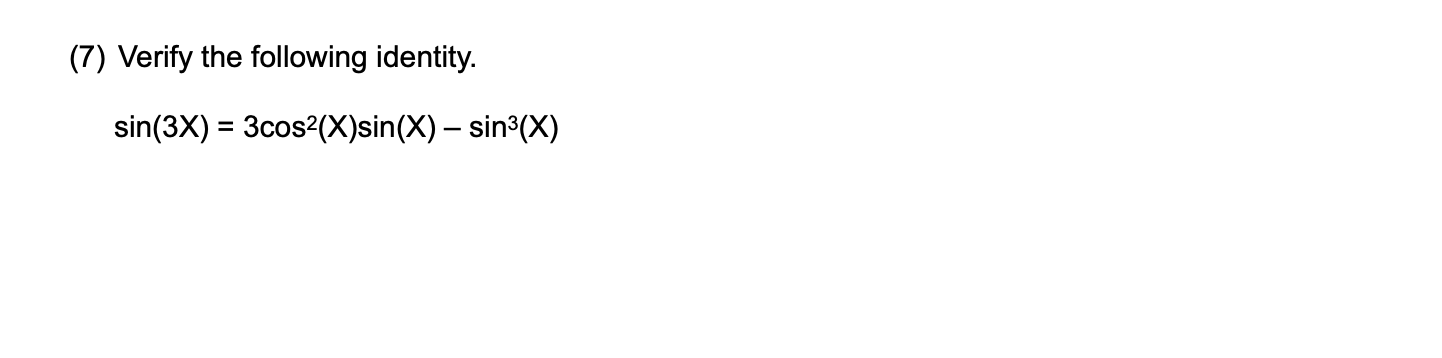 Solved (7) Verify the following identity. sin(3X) = | Chegg.com