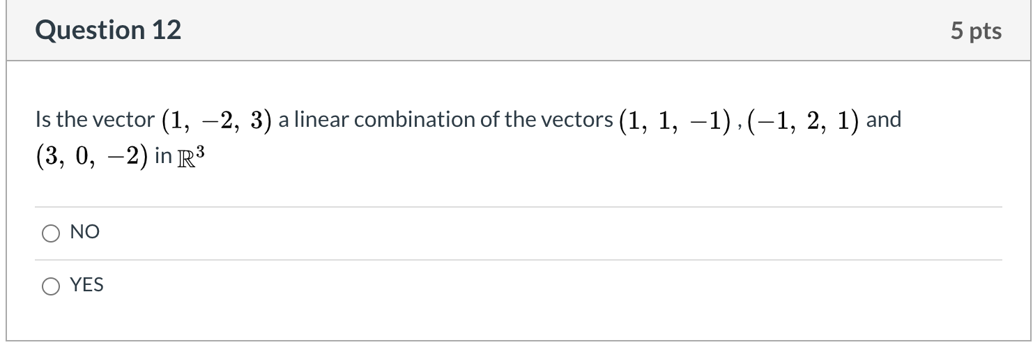 Solved Question 12 5 pts Is the vector (1, 2, 3) a linear | Chegg.com