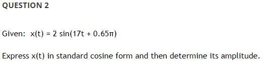 Solved QUESTION 1 Given: x(t)=−12sin(29t−0.28π) Express x(t) | Chegg.com