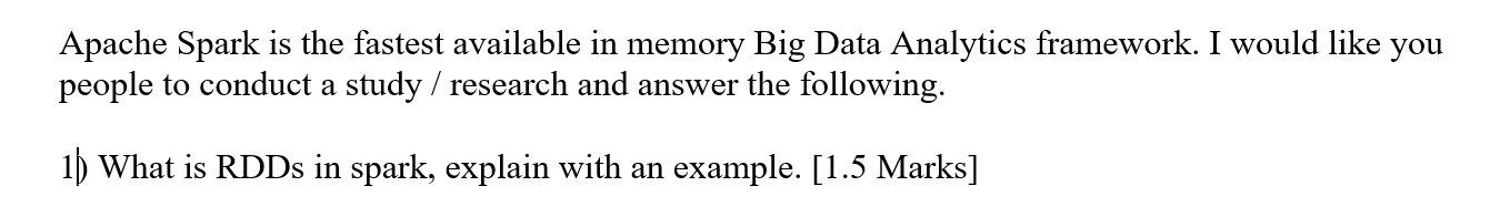 Solved Apache Spark is the fastest available in memory Big | Chegg.com