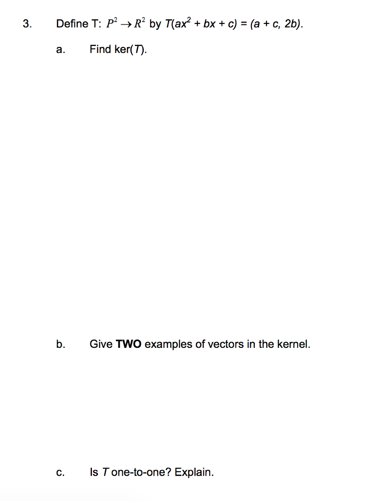 Solved Define T:pi-> R2 by T(ax2 + bx + c)-(a+c, 2b). Find | Chegg.com