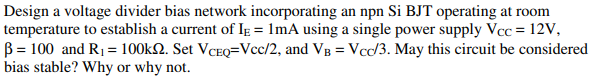 Solved Design a voltage divider bias network incorporating | Chegg.com