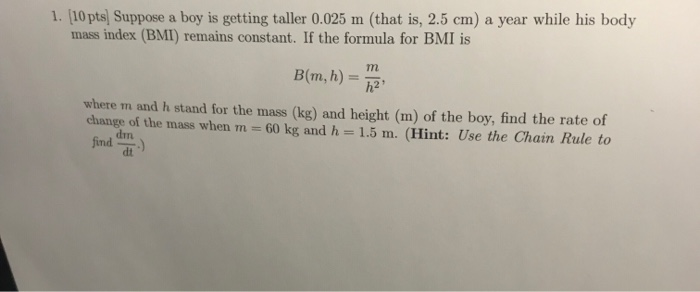 Solved 1. [10 pts) Suppose a boy is getting taller 0.025 m | Chegg.com Solved 1. [10 pts) Suppose a boy is getting taller 0.025 m | Chegg.com