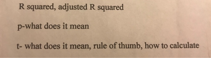 Solved R squared, adjusted R squared p-what does it mean t- | Chegg.com