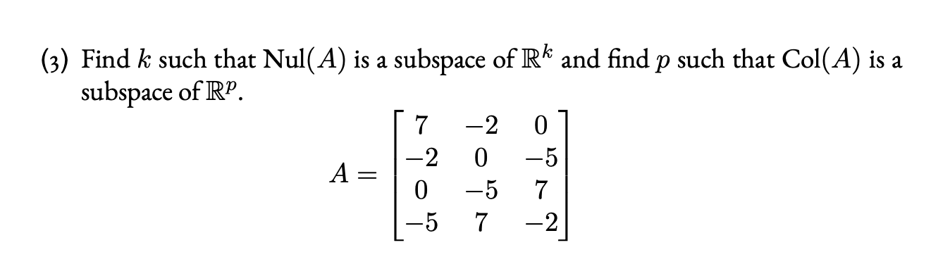 Solved (3) Find k such that Nul(A) is a subspace of Rk and | Chegg.com