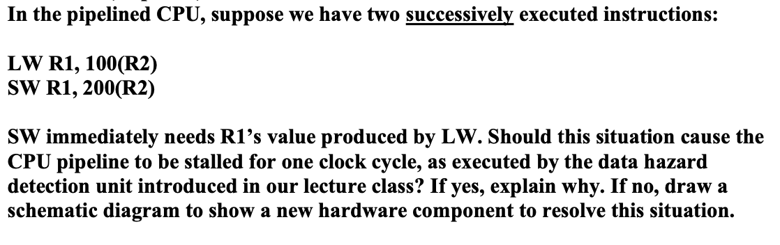 Solved In the pipelined CPU, suppose we have two | Chegg.com