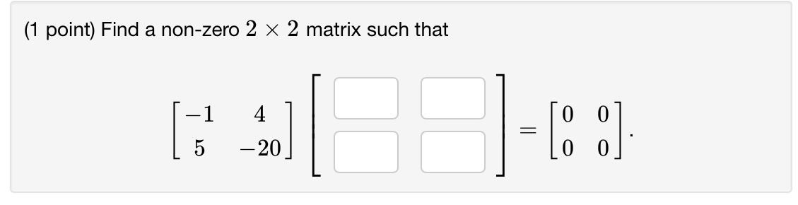 Solved ( 1 point) Find a non-zero 2×2 matrix such that | Chegg.com