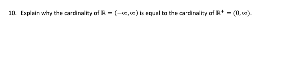 Solved 10. Explain why the cardinality of R=(−∞,∞) is equal | Chegg.com