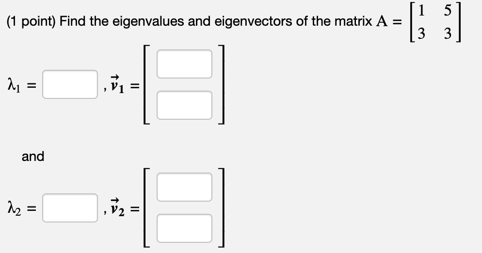 Solved (1 point) Find the eigenvalues and eigenvectors of | Chegg.com