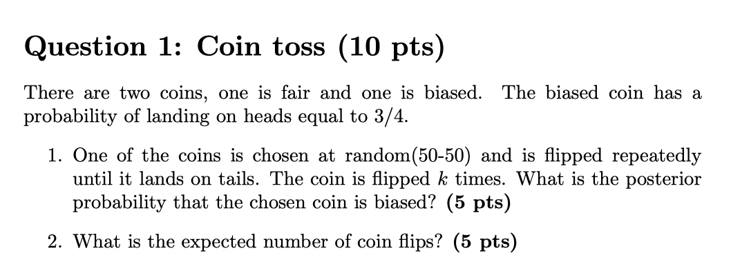 Solved Question 1: Coin toss (10 pts) There are two coins, | Chegg.com