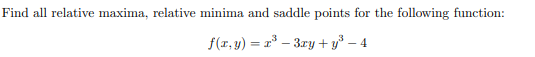 Solved Find all relative maxima, relative minima and saddle | Chegg.com
