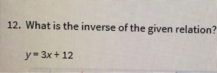 Solved What Is The Inverse Of The Given Relation Y 3x