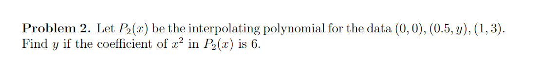 Solved 2 Problem 2. Let P2(x) be the interpolating | Chegg.com