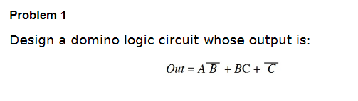 Solved Problem 1 Design a domino logic circuit whose output | Chegg.com