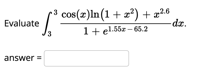 Solved Evaluate ∫33cos(x)ln(1+x2)+x2.61+e1.55x-65.2dxanswer | Chegg.com