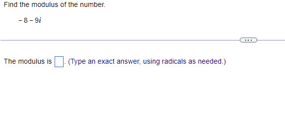 [Solved]: Find the modulus of the number. -8-9i The modulus