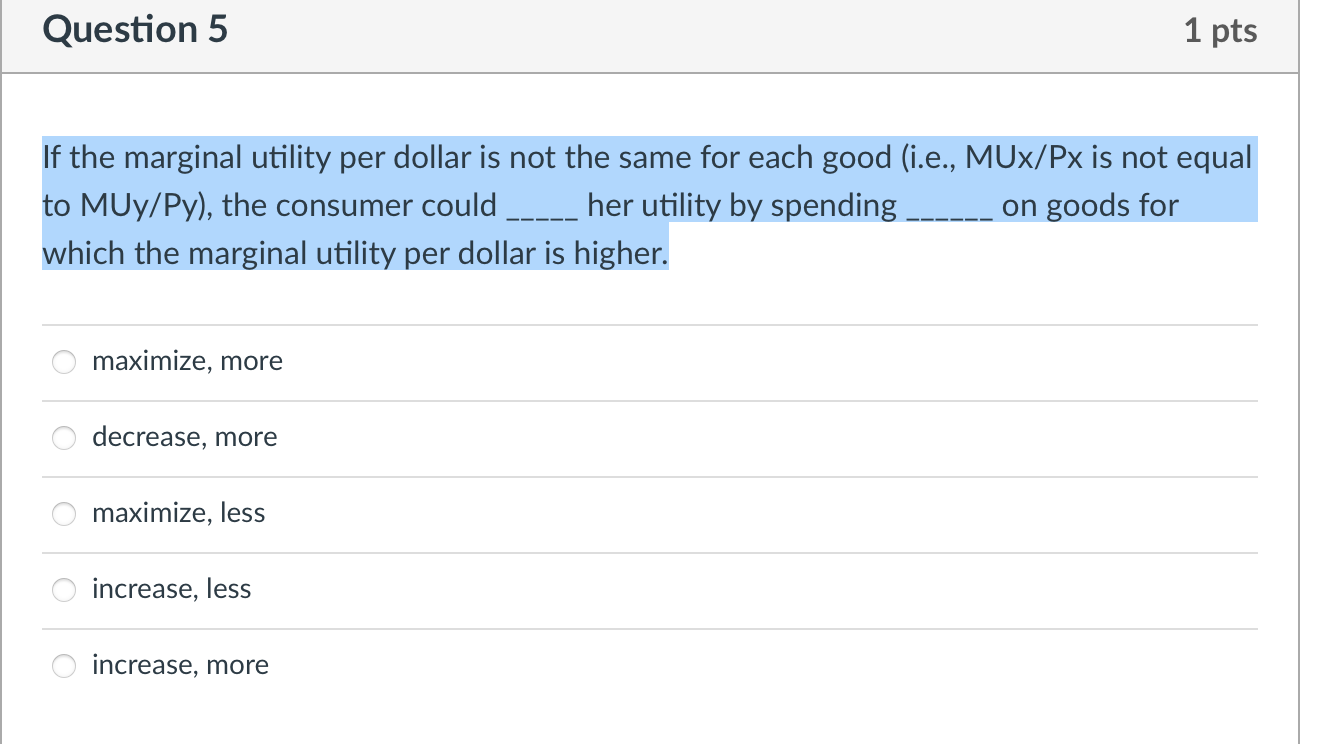 Solved Question 5 1 pts If the marginal utility per dollar | Chegg.com