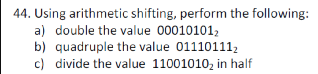 Solved 44. Using arithmetic shifting, perform the following: | Chegg.com
