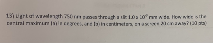 Solved 13) Light of wavelength 750 nm passes through a slit | Chegg.com