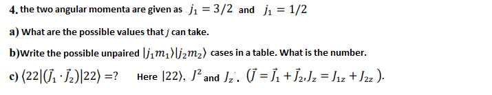 Solved 4. the two angular momenta are given as j1 = 3/2 and | Chegg.com