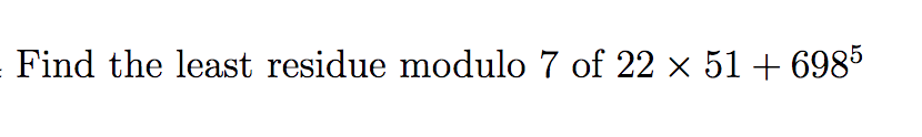 Solved Find the least residue modulo 7 of 22 x 51 + 6985 | Chegg.com