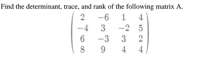 Solved Find the determinant, trace, and rank of the | Chegg.com