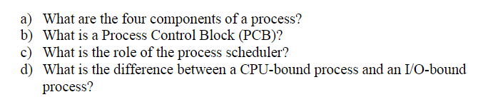 Solved a) What are the four components of a process? b) What | Chegg.com