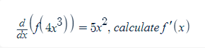Solved dxd(f(4x3))=5x2, calculate f′(x) | Chegg.com