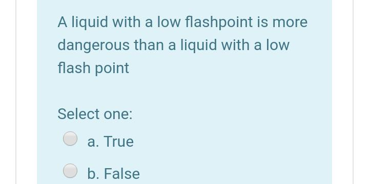 Solved A liquid with a low flashpoint is more dangerous than | Chegg.com