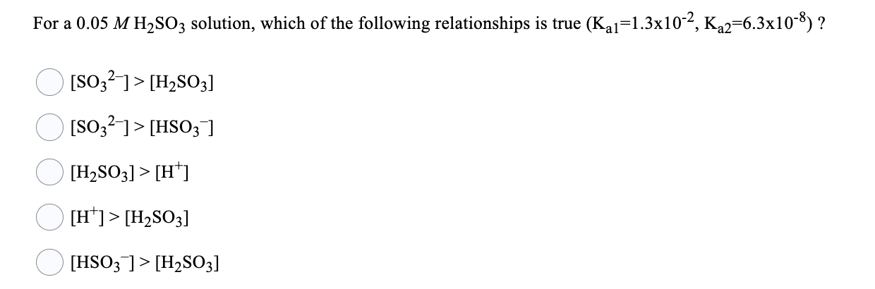 Solved For a 0.05 M H2SO3 solution, which of the following | Chegg.com