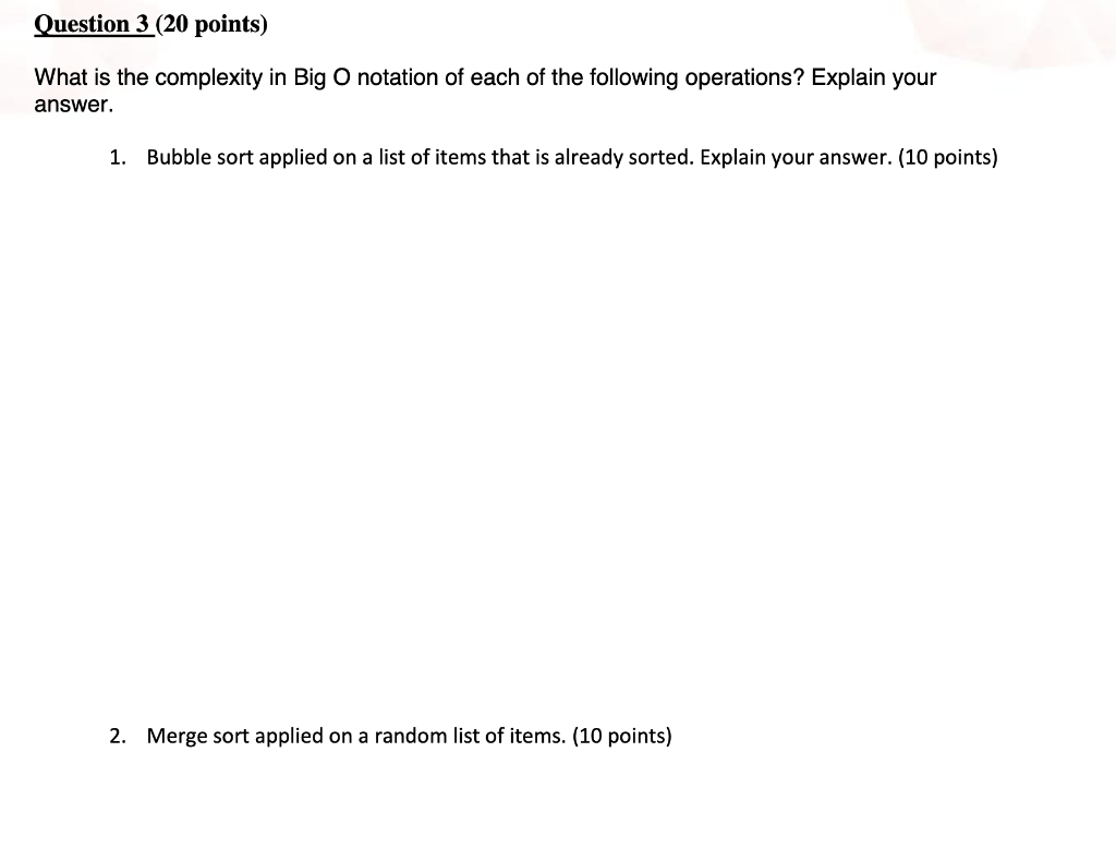 Solved Question 3 (20 points) What is the complexity in Big | Chegg.com
