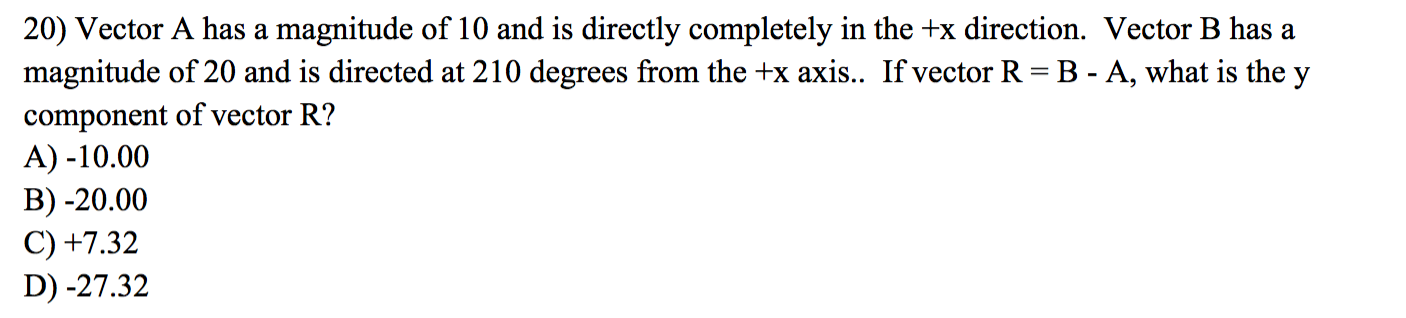 Solved 20) Vector A has a magnitude of 10 and is directly | Chegg.com