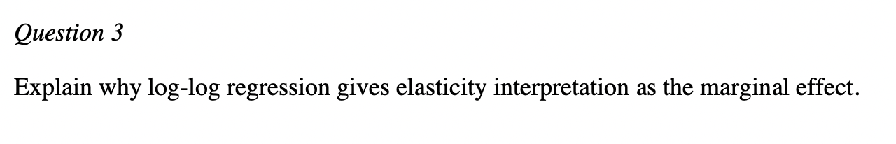Solved Question 3 Explain Why Log Log Regression Gives 6547
