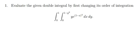 Solved 1. Evaluate the given double integral by first | Chegg.com