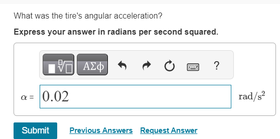 Solved What was the tire's angular acceleration?Express your | Chegg.com