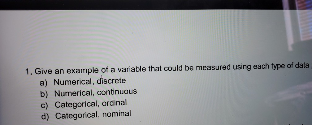 Solved 1. Give an example of a variable that could be | Chegg.com