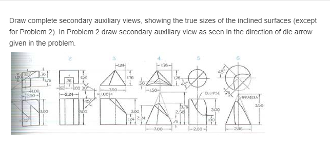Solved Draw complete secondary auxilary views, showing the | Chegg.com