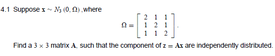 Solved 4.1 Suppose x∼N3(0,Ω), where Ω=⎣⎡211121112⎦⎤. Find a | Chegg.com