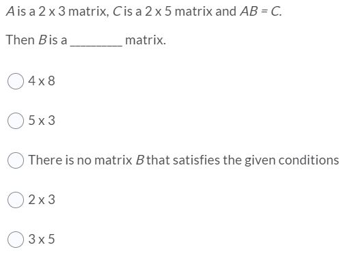 Solved Ais a 2 x 3 matrix, Cis a 2 x 5 matrix and AB = C. | Chegg.com