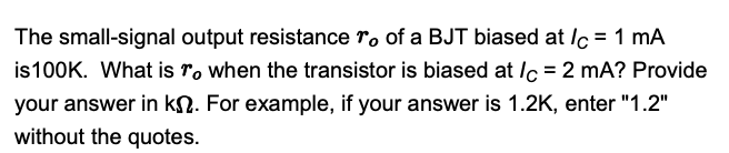 Solved The small-signal output resistance ro of a BJT biased | Chegg.com