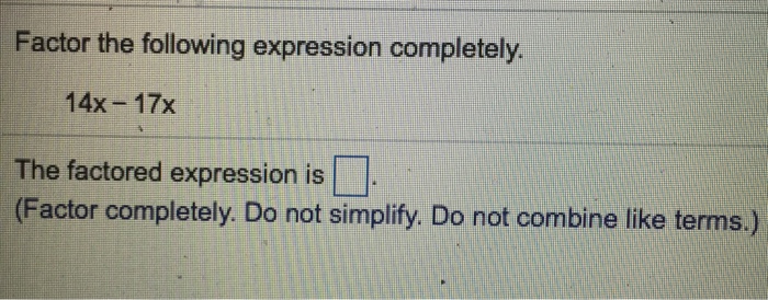 Solved Factor the following expression completely. 14x - | Chegg.com Solved Factor the following expression completely. 14x - | Chegg.com