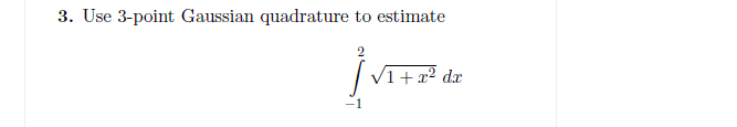 Solved 3. Use 3-point Gaussian quadrature to estimate | Chegg.com
