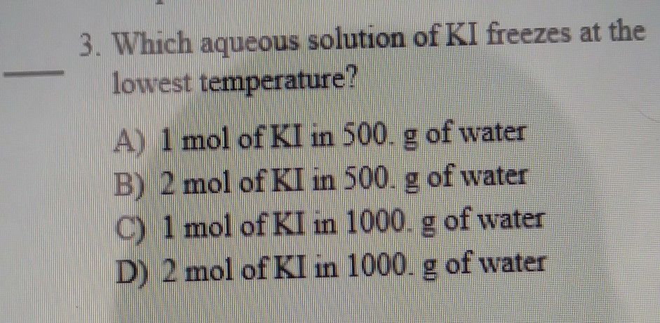 Solved 3. Which aqueous solution of KI freezes at the lowest | Chegg.com