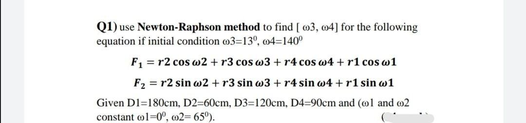 Solved Q1) use Newton-Raphson method to find [ 03, 04] for | Chegg.com